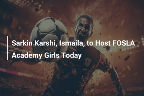 Sarkin Karshi, Ismaila, to Host FOSLA Academy Girls Today - azscore.com
