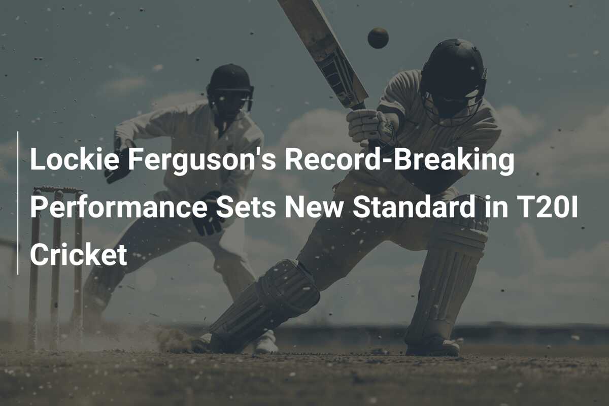 Lockie Ferguson's Record-Breaking Performance Sets New Standard in T20I ...