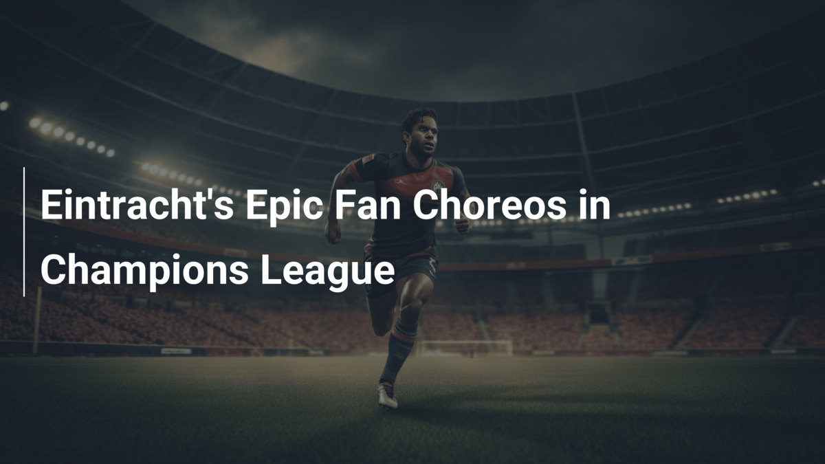 Eintracht's Epic Fan Choreos in Champions League - footboom1.com
