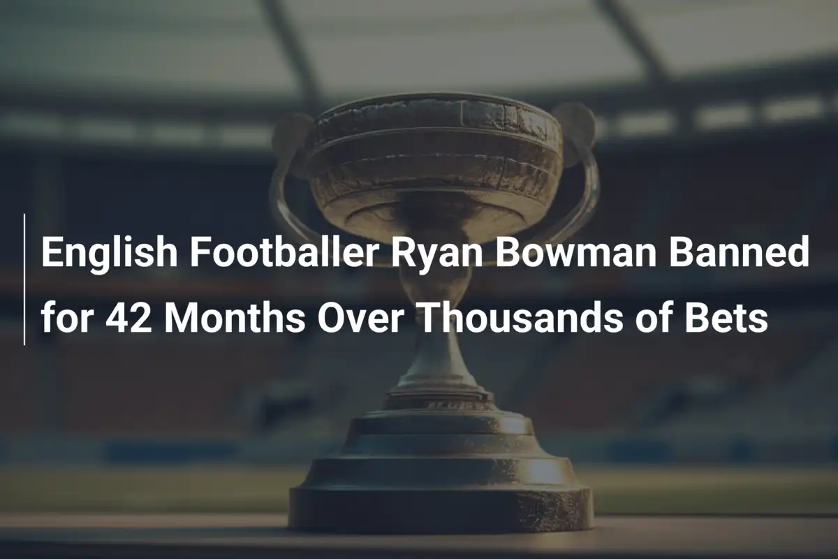 Ryan Bowman Squalificato per 42 Mesi per Migliaia di Scommesse ...