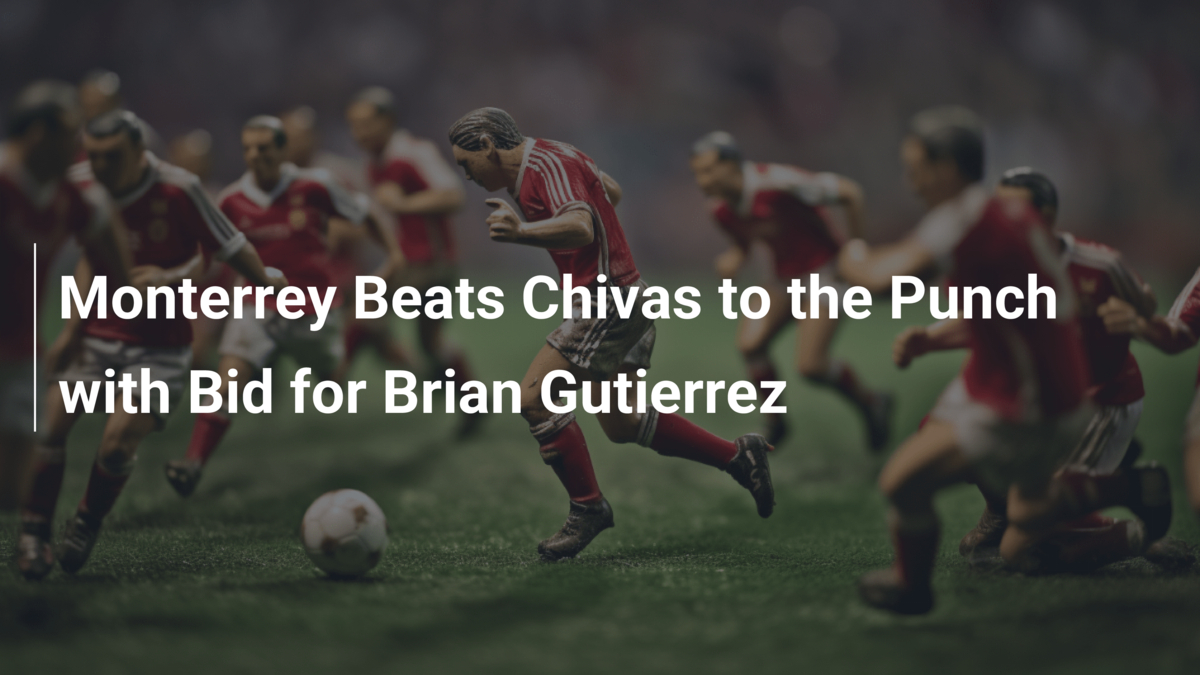 Monterrey übertrumpft Chivas im Rennen um Bryan Gutierrez - footboom1.com