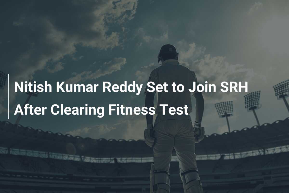 Nitish Kumar Reddy Set to Join SRH After Clearing Fitness Test ...