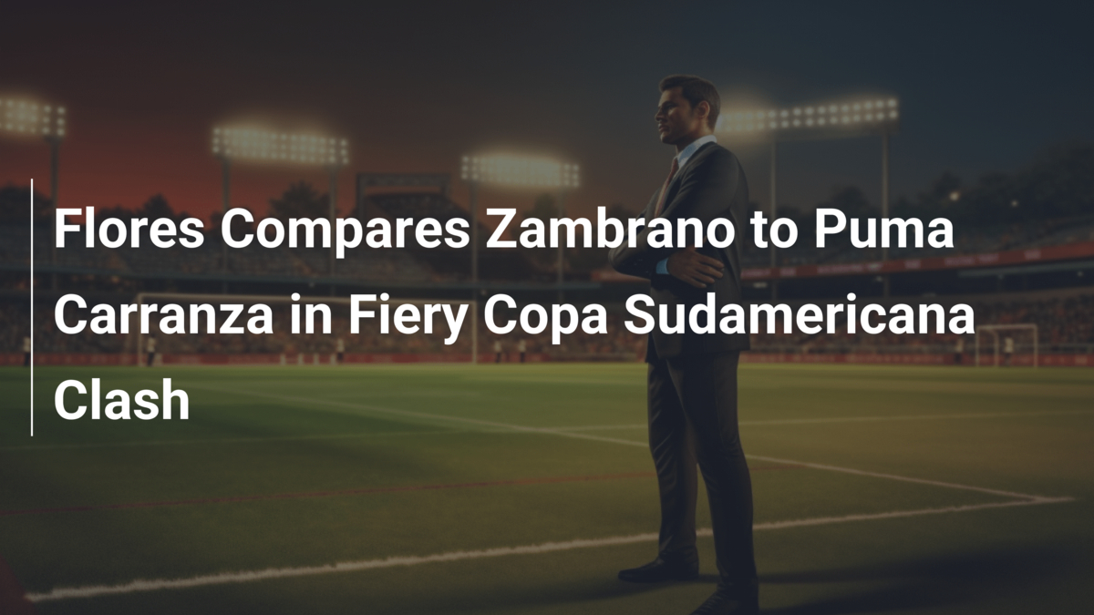 Flores compare Zambrano à Puma Carranza dans un choc enflammé de la ...