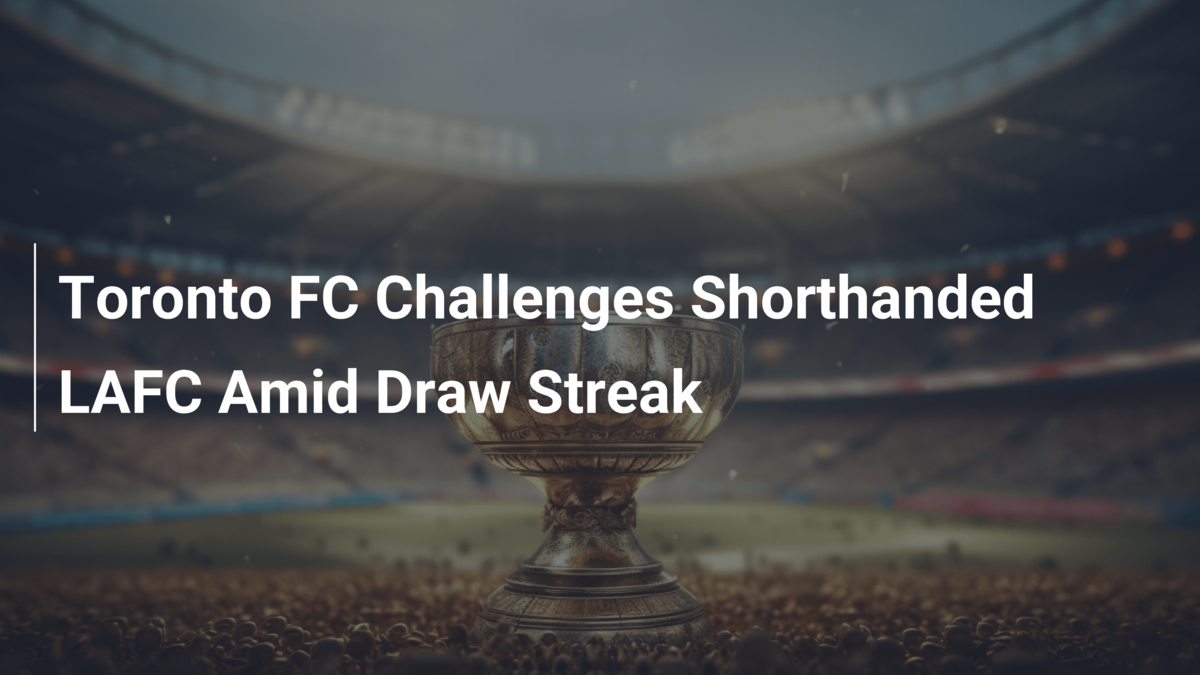 Toronto FC Sfida LAFC Decimata in Serie di Pareggi - footboom1.com