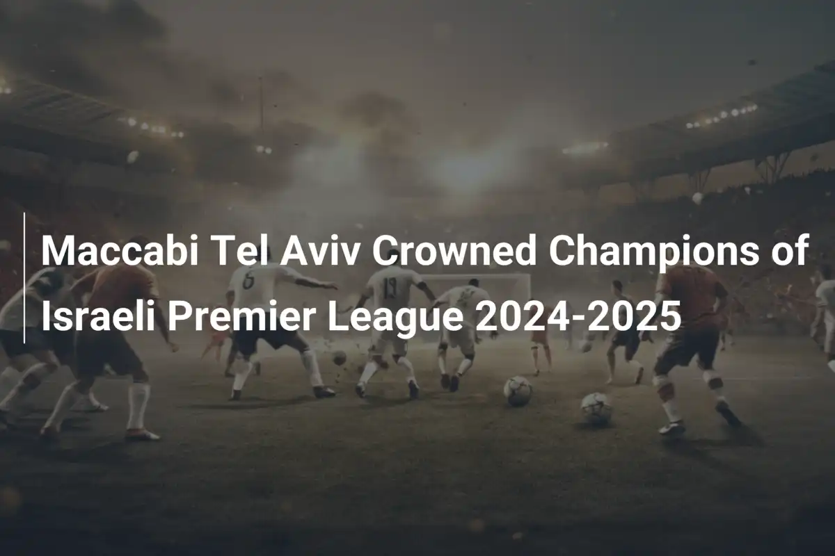 Maccabi Tel Aviv se corona campeón de la Liga Premier Israelí 2024-2025 ...