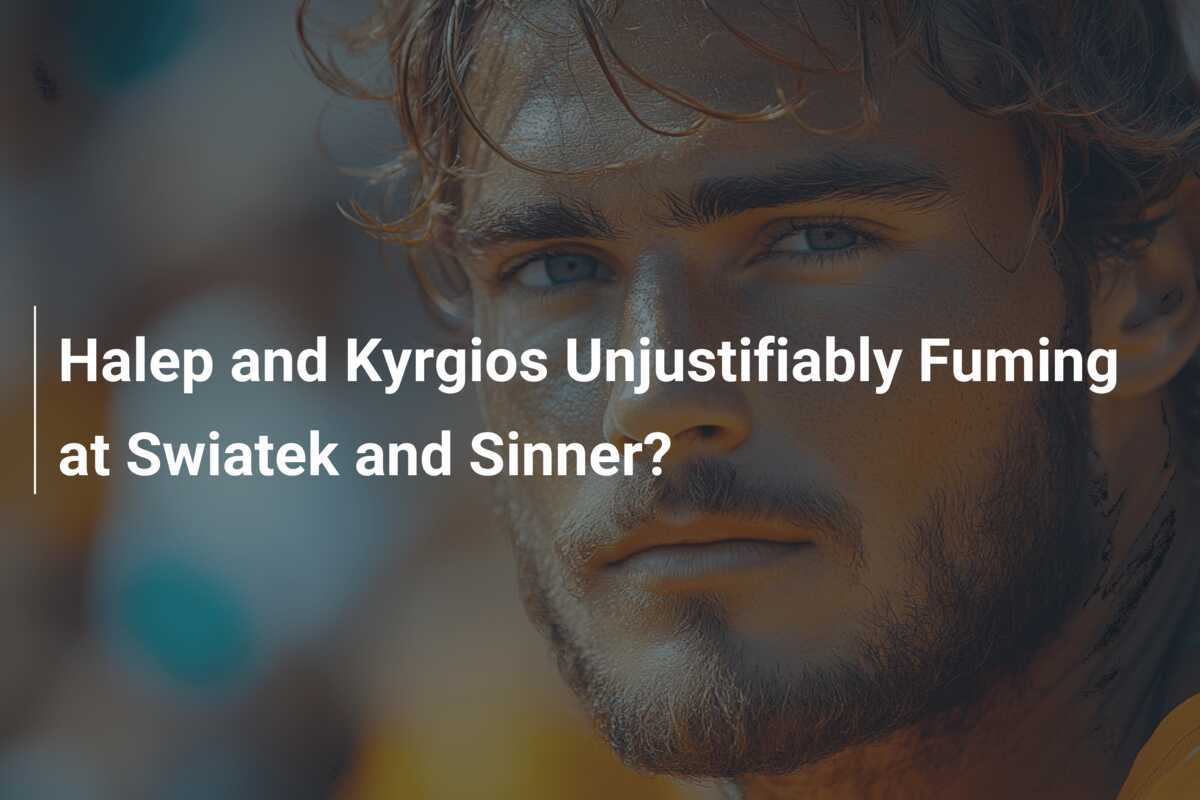 Halep and Kyrgios Unjustifiably Fuming at Swiatek and Sinner ...