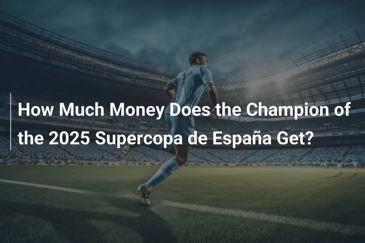 Quel montant en euros recevra le champion de la Supercoupe d'Espagne ...