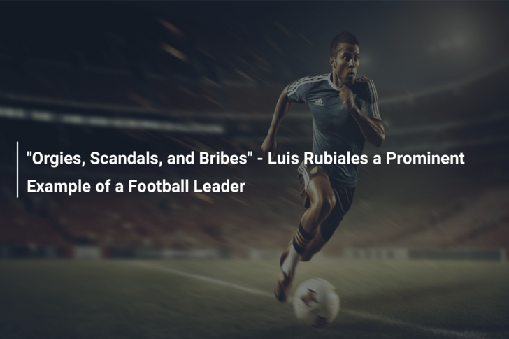 “Orgies, Scandals, and Bribes” – Luis Rubiales a Prominent Example of a ...