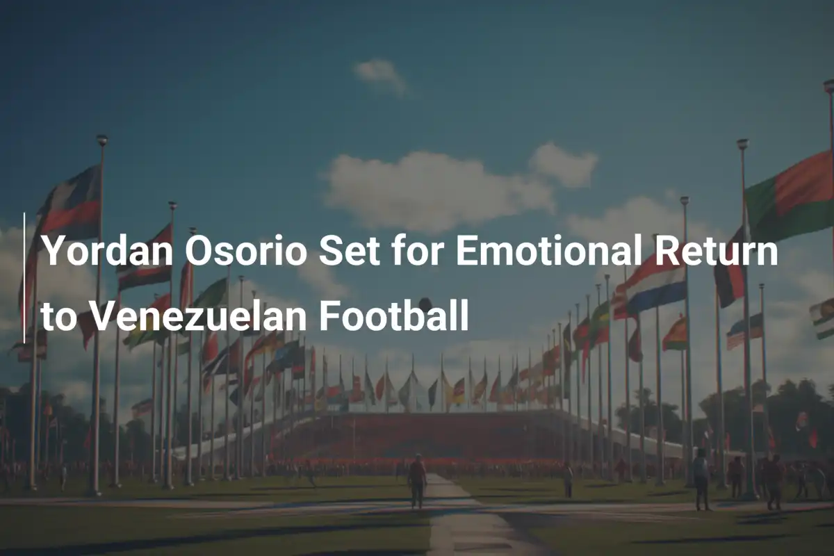 Yordan Osorio Set for Emotional Return to Venezuelan Football ...