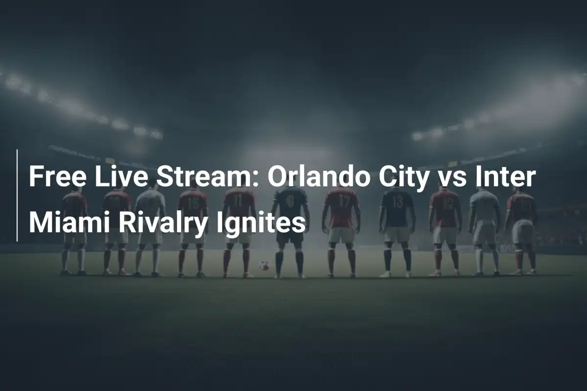 Free Live Stream: Orlando City vs Inter Miami Rivalry Ignites ...