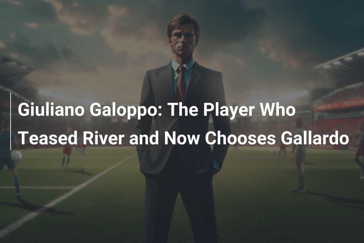 Giuliano Galoppo: El Jugador Que Provocó a River y Ahora Elige a ...