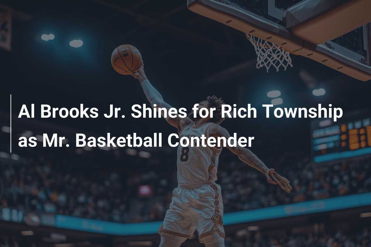 Al Brooks Jr. Shines for Rich Township as Mr. Basketball Contender ...