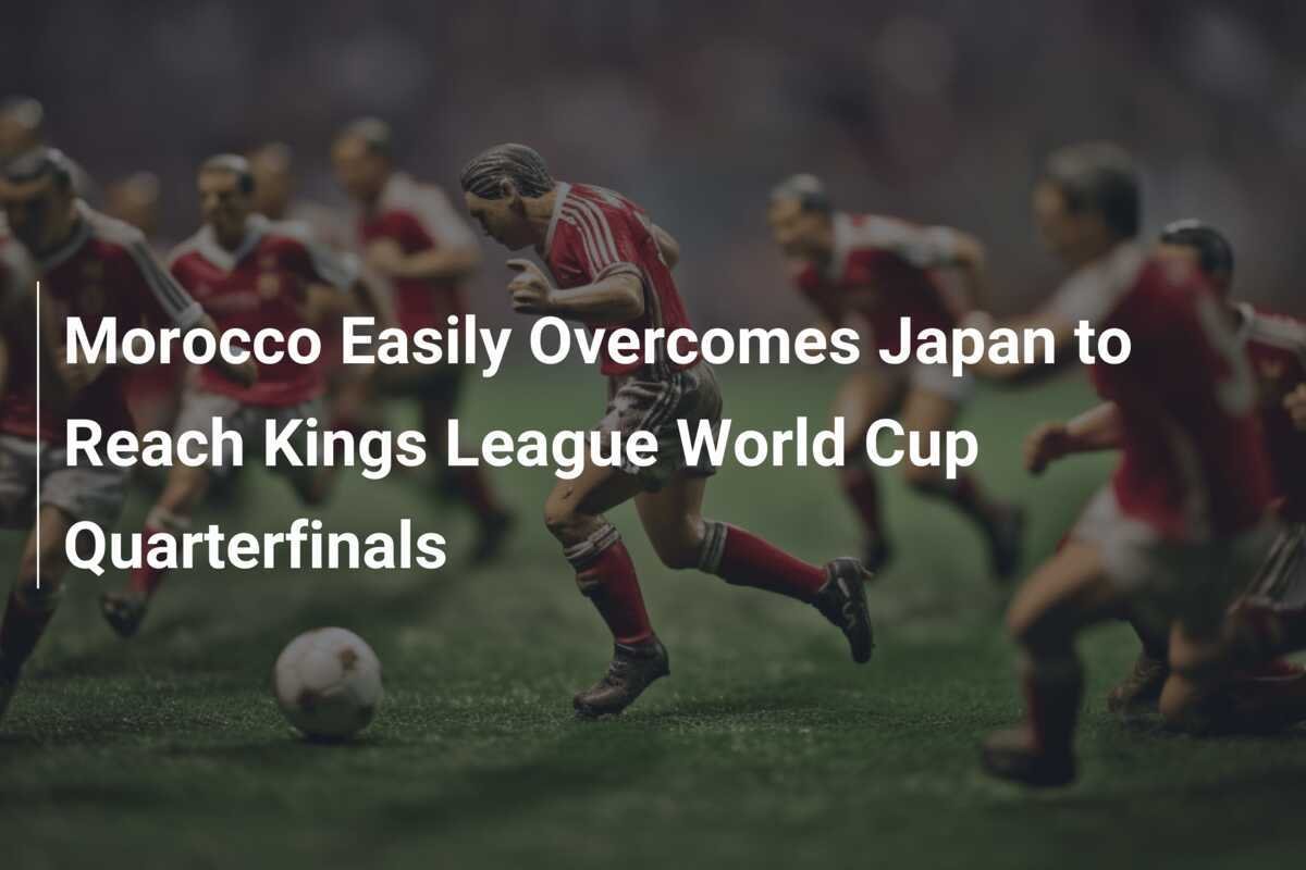 Morocco Easily Overcomes Japan to Reach Kings League World Cup ...