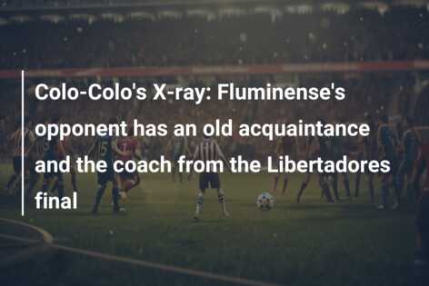 Colo-Colo's X-ray: Fluminense's opponent has an old acquaintance and ...