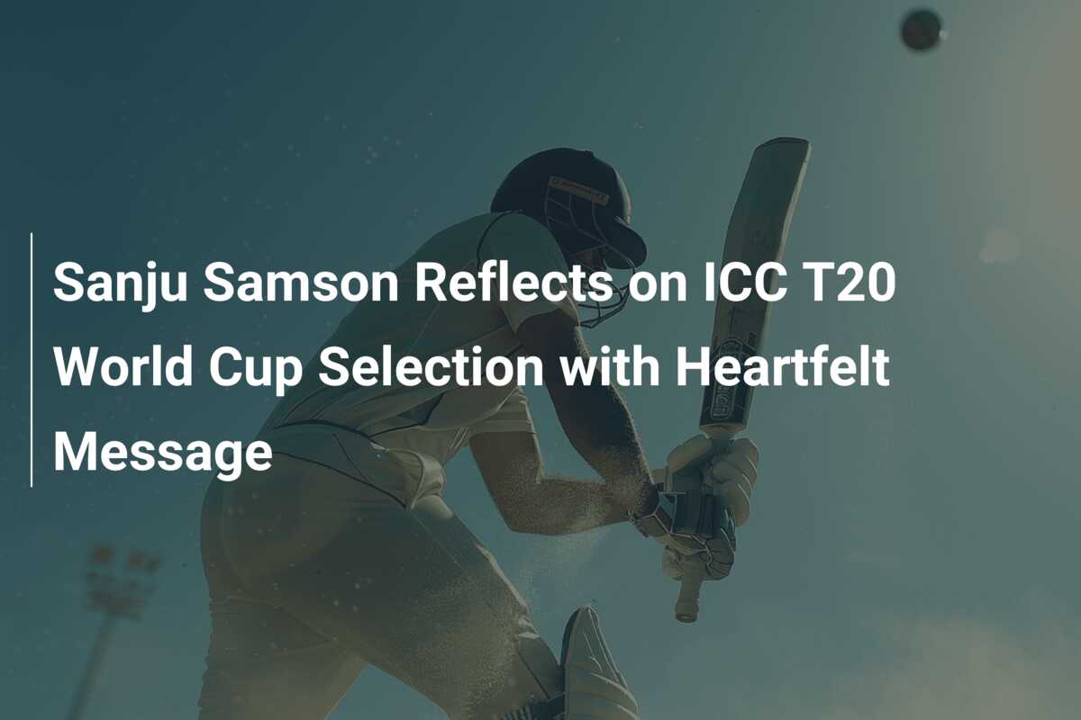 Sanju Samson Reflects on ICC T20 World Cup Selection with Heartfelt ...