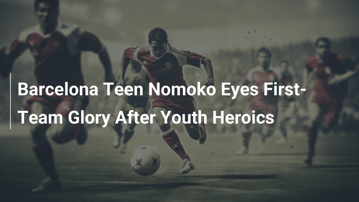 Nomoko, l'espoir de Barcelone, vise l'équipe première après ses ...