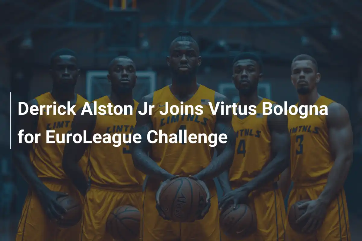 Derrick Alston Jr se Une a Virtus Bologna para Brillar en la EuroLeague ...