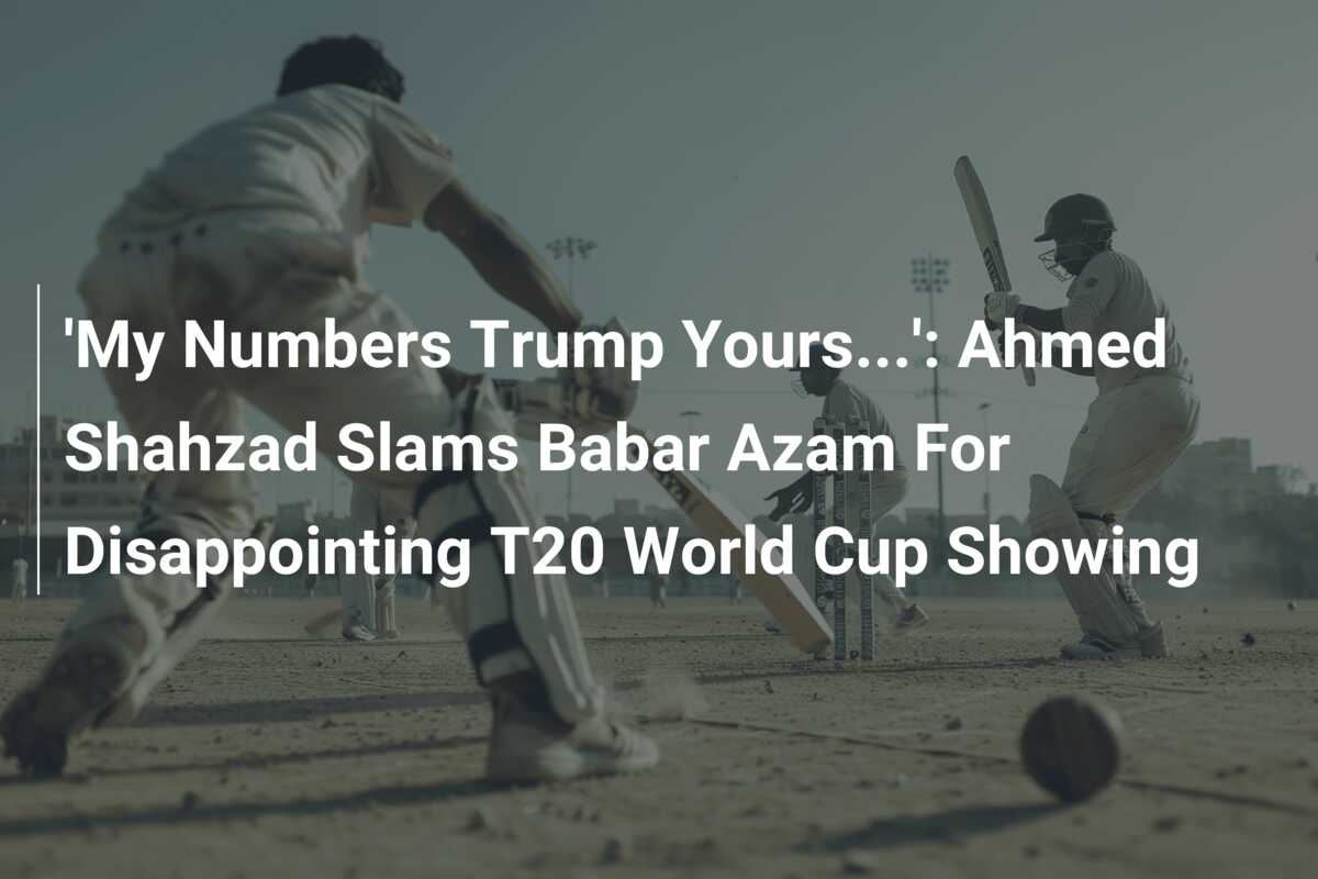 'My Numbers Trump Yours...': Ahmed Shahzad Slams Babar Azam For ...