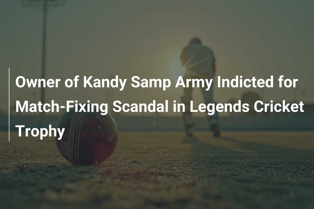aar van Kandy Samp Army Aangeklaagd voor Matchfix-schandaal in Legends ...