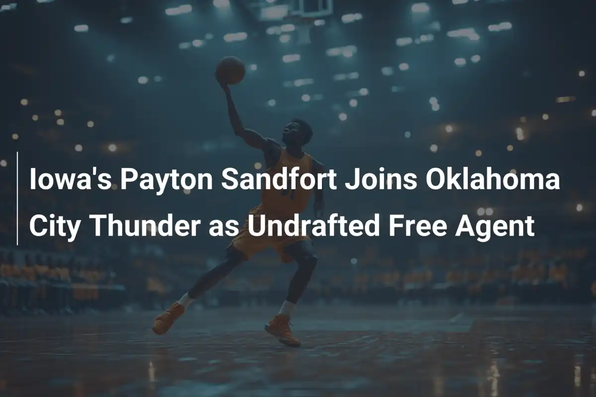Iowa's Payton Sandfort Joins Oklahoma City Thunder as Undrafted Free ...