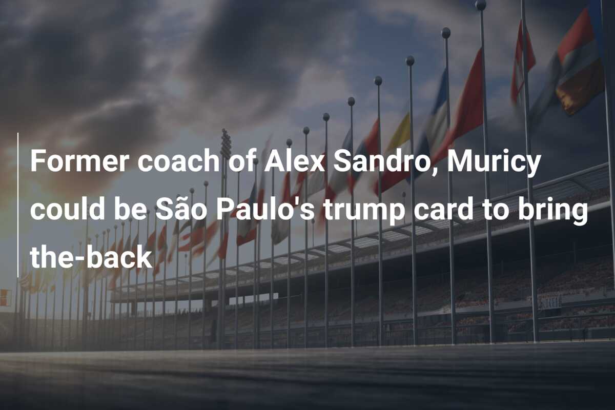 Former coach of Alex Sandro, Muricy could be São Paulo's trump card to ...