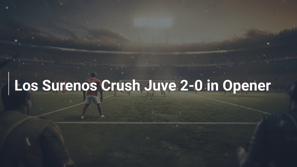 Los Surenos Crush Juve 2-0 in Opener - footboom1.com