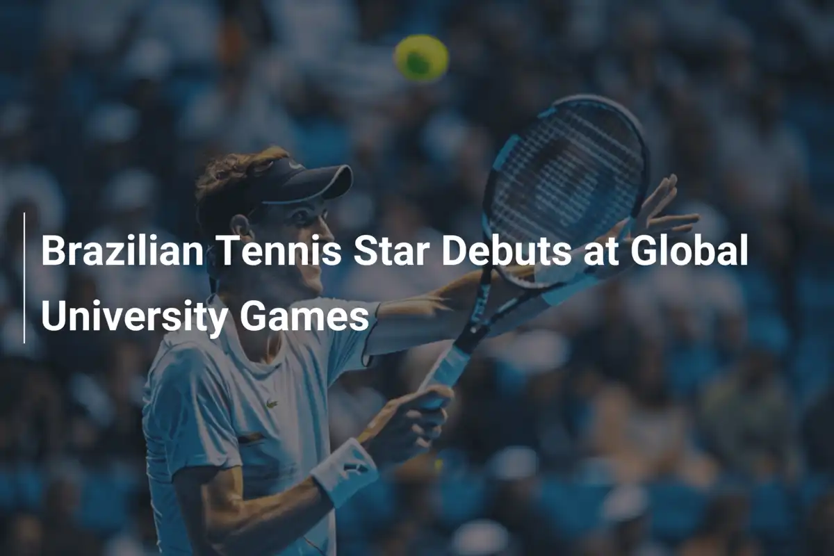 Brazilian Tennis Star Debuts at Global University Games - 777score.com