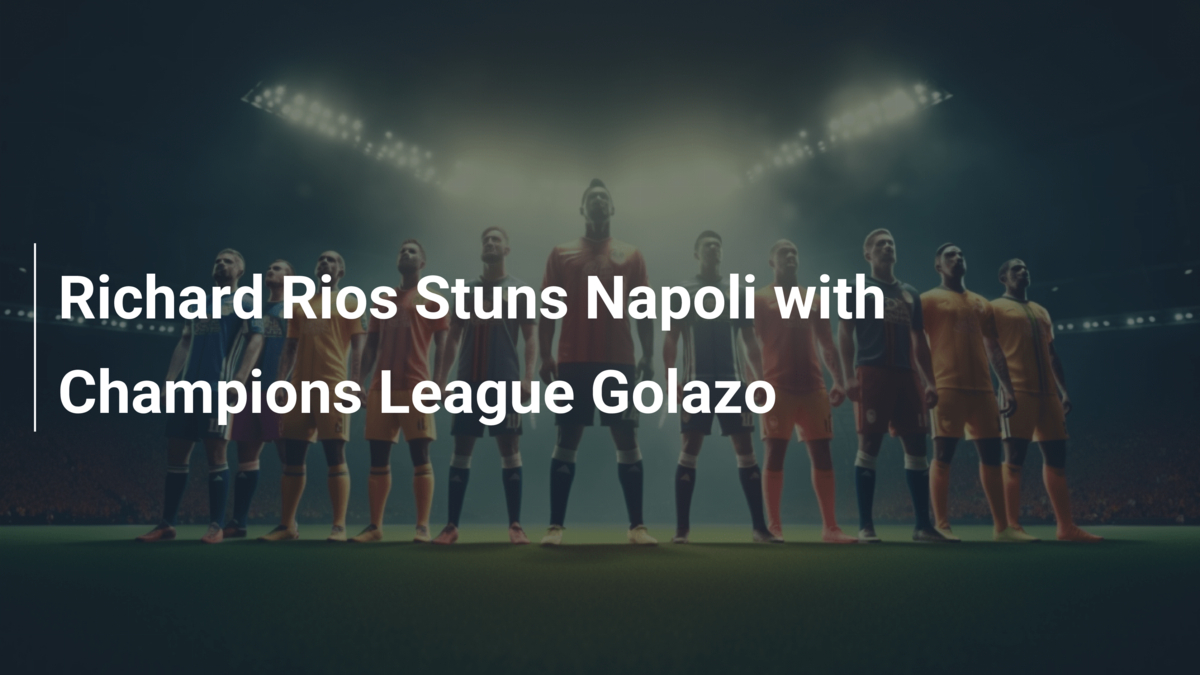 Richard Rios Stupisce Napoli in Champions League - footboom1.com