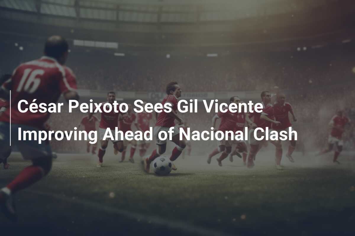 Optimismus bei Gil Vicente vor dem Duell mit Nacional - footboom1.com