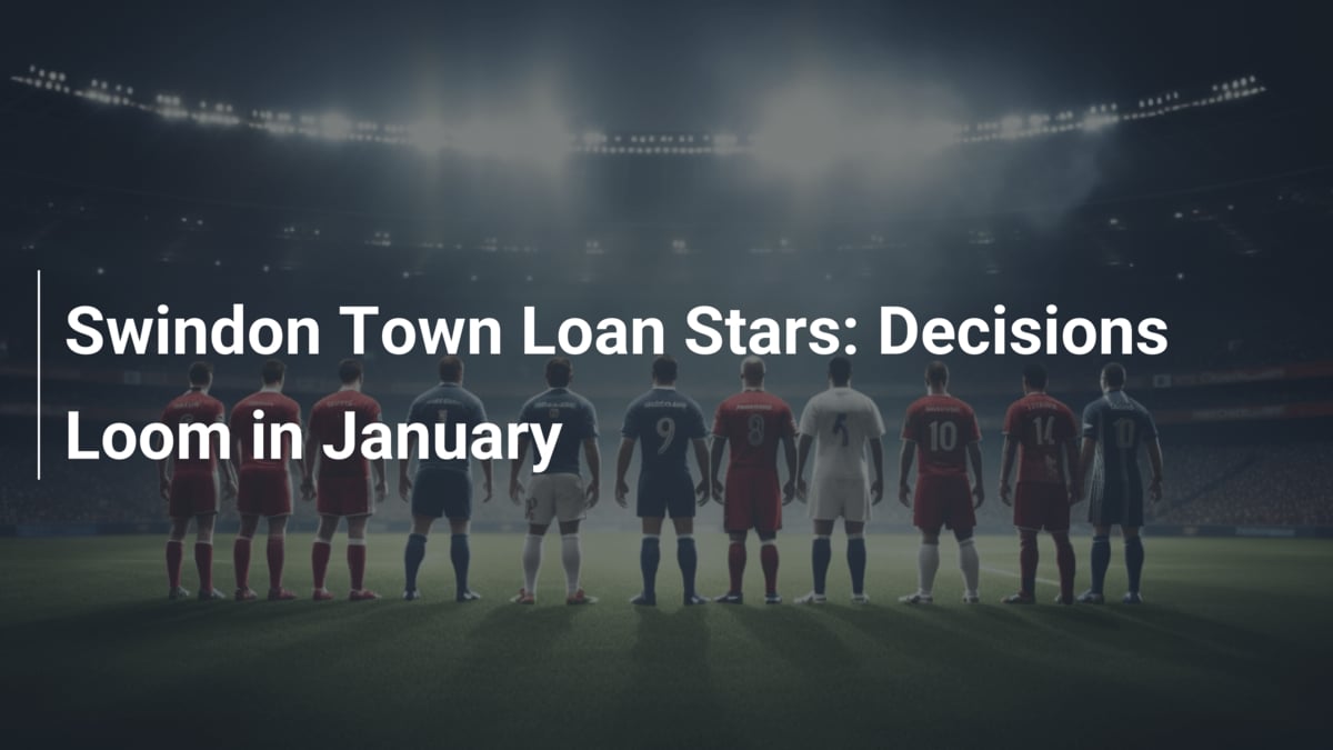Swindon Town : Les choix cruciaux pour les prêts en janvier - footboom1.com
