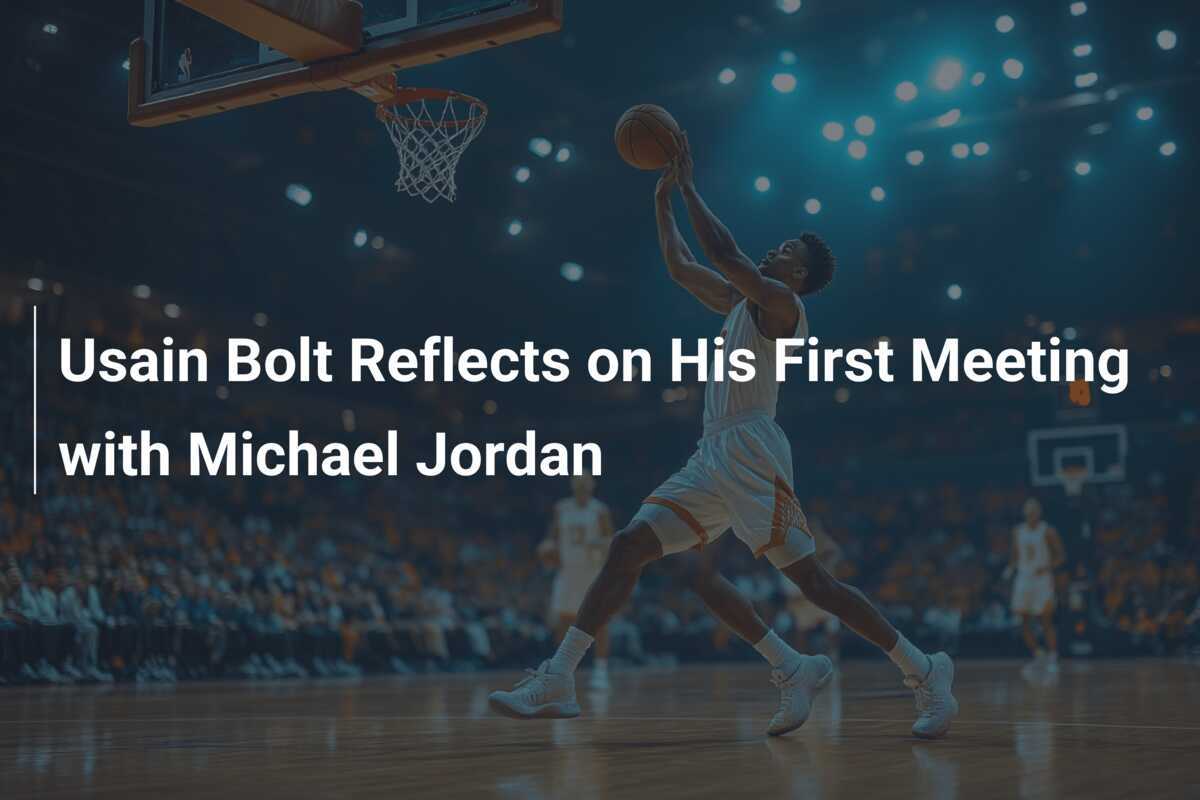 Usain Bolt Reflects on His First Meeting with Michael Jordan ...