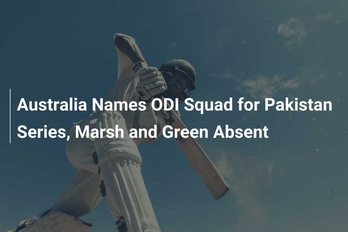 Australia Names ODI Squad for Pakistan Series, Marsh and Green Absent ...