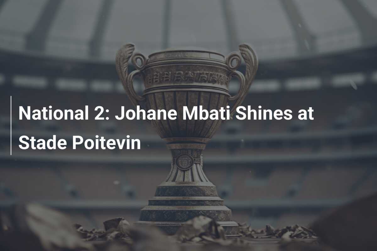 National 2: Johane Mbati Brilha no Stade Poitevin - footboom1.com