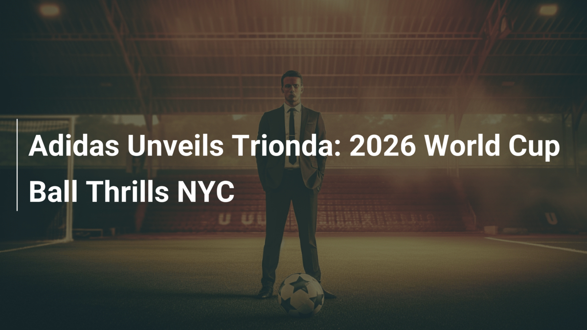 Adidas präsentiert Trionda: WM-Ball 2026 erobert New York - footboom1.com