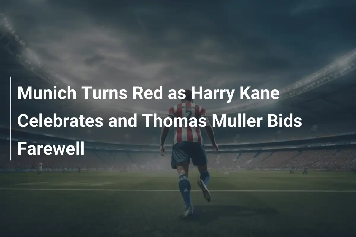 Munich Turns Red as Harry Kane Celebrates and Thomas Muller Bids ...