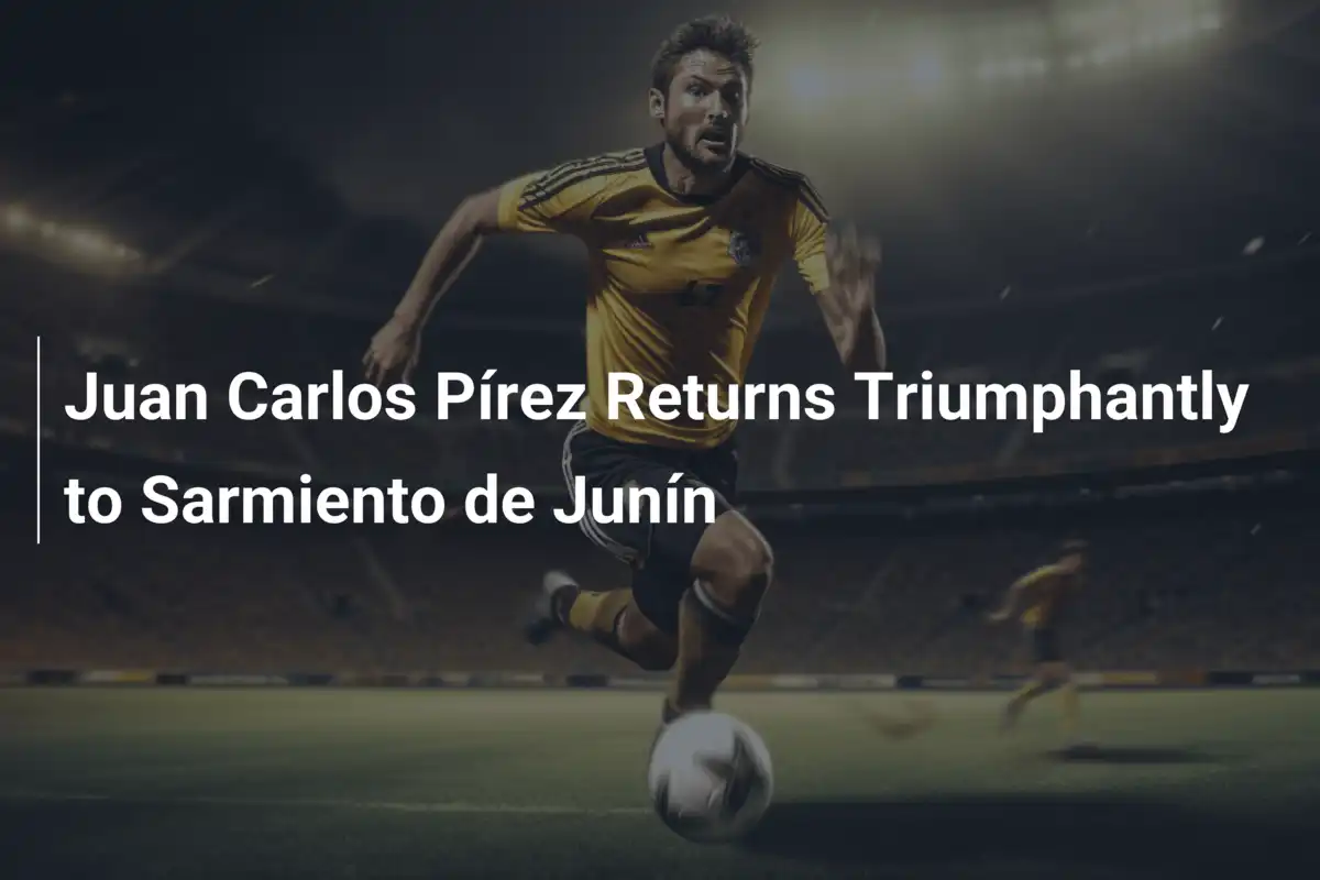 Juan Carlos Pírez Returns Triumphantly to Sarmiento de Junín ...