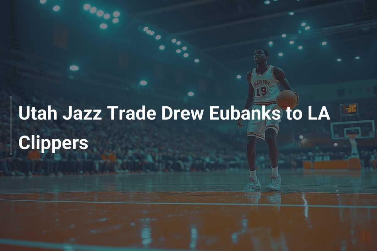 Traspaso de Drew Eubanks a Los Angeles Clippers - footboom1.com