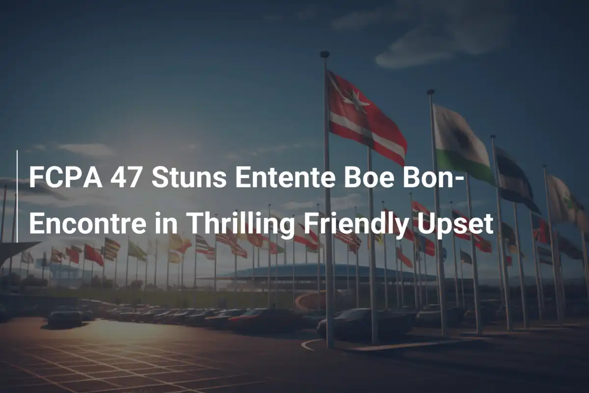 FCPA 47 Stuns Entente Boe Bon-Encontre in Thrilling Friendly Upset ...