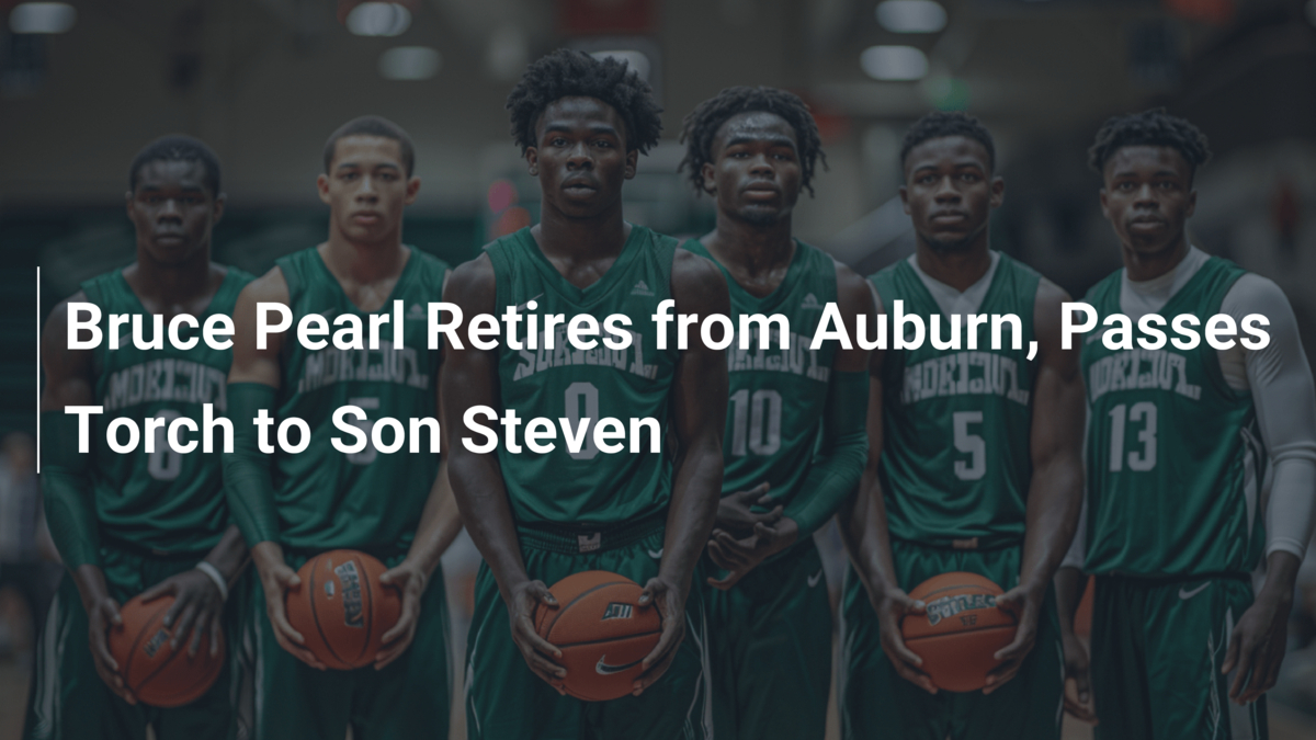 Bruce Pearl tritt bei Auburn zurück – Sohn Steven übernimmt - footboom1.com