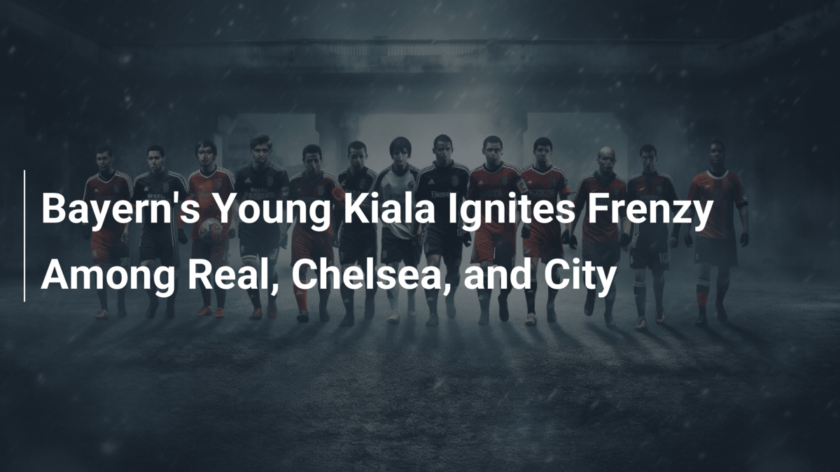 Kiala del Bayern scatena frenesia tra Real, Chelsea e City - footboom1.com