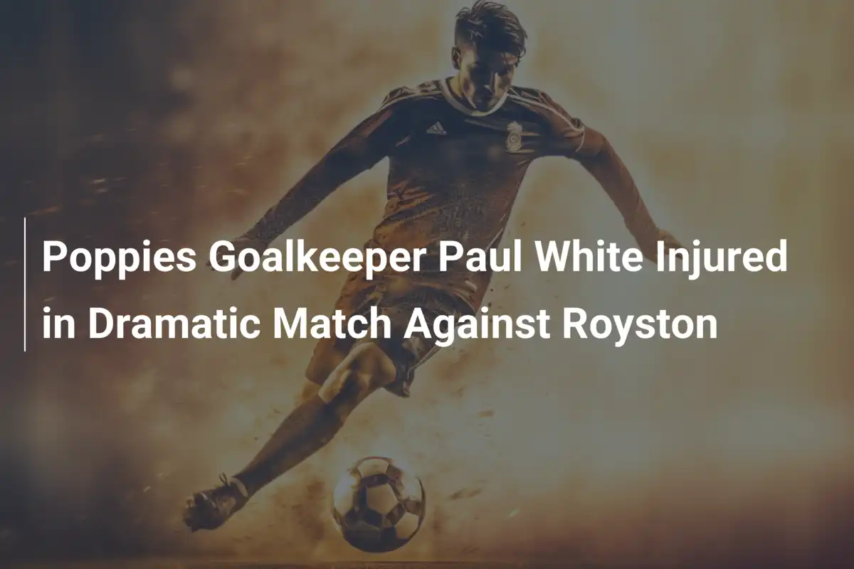 Paul White dei Poppies infortunato contro Royston: preoccupazione e ...