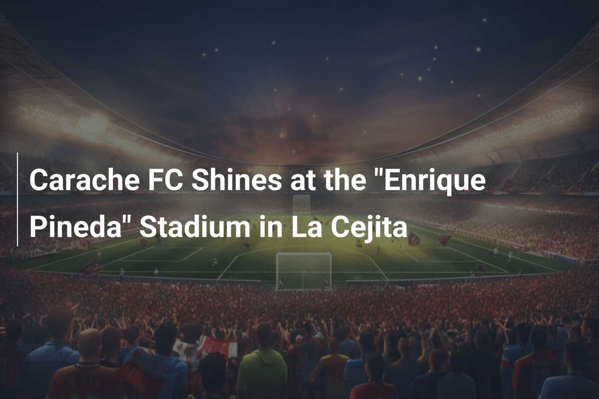 Carache FC brille au stade "Enrique Pineda" à La Cejita - footboom1.com