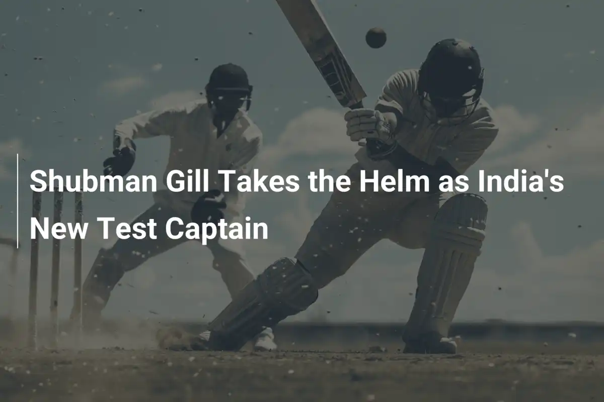 Shubman Gill Takes the Helm as India's New Test Captain - 777score.com