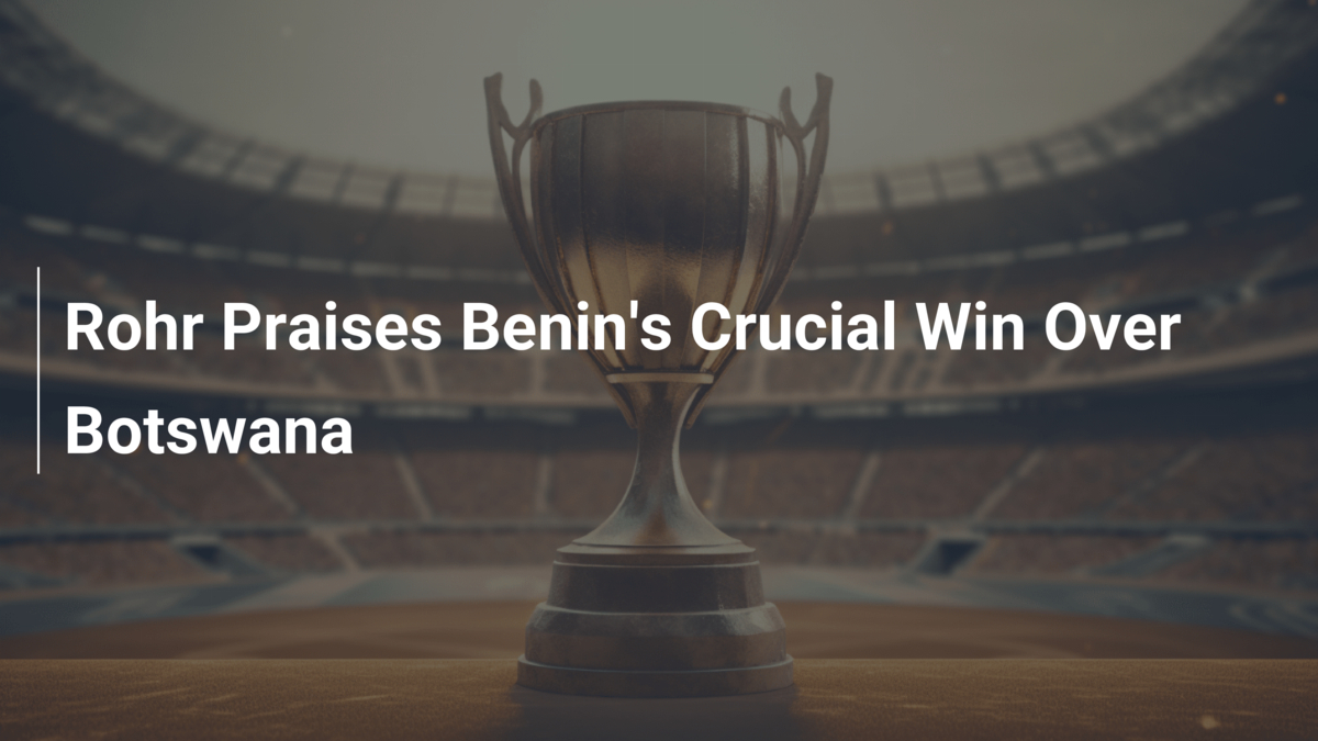Rohr salue la victoire cruciale du Bénin face au Botswana - footboom1.com