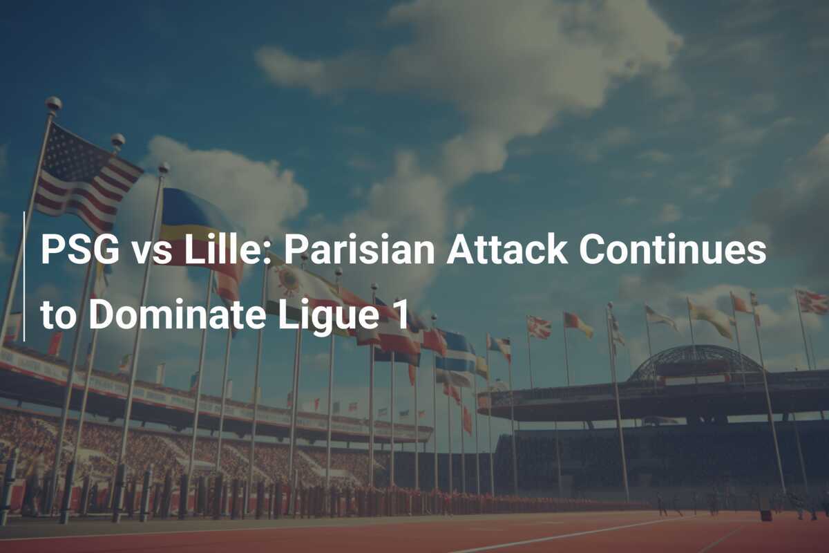 PSG gegen Lille: Pariser Angriff dominiert weiterhin Ligue 1 ...
