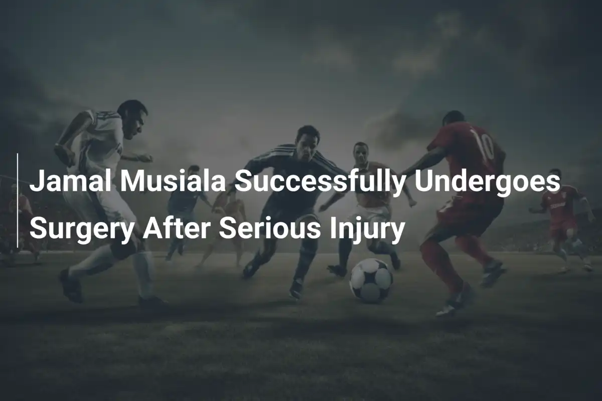 Jamal Musiala opéré avec succès après une grave blessure - footboom1.com