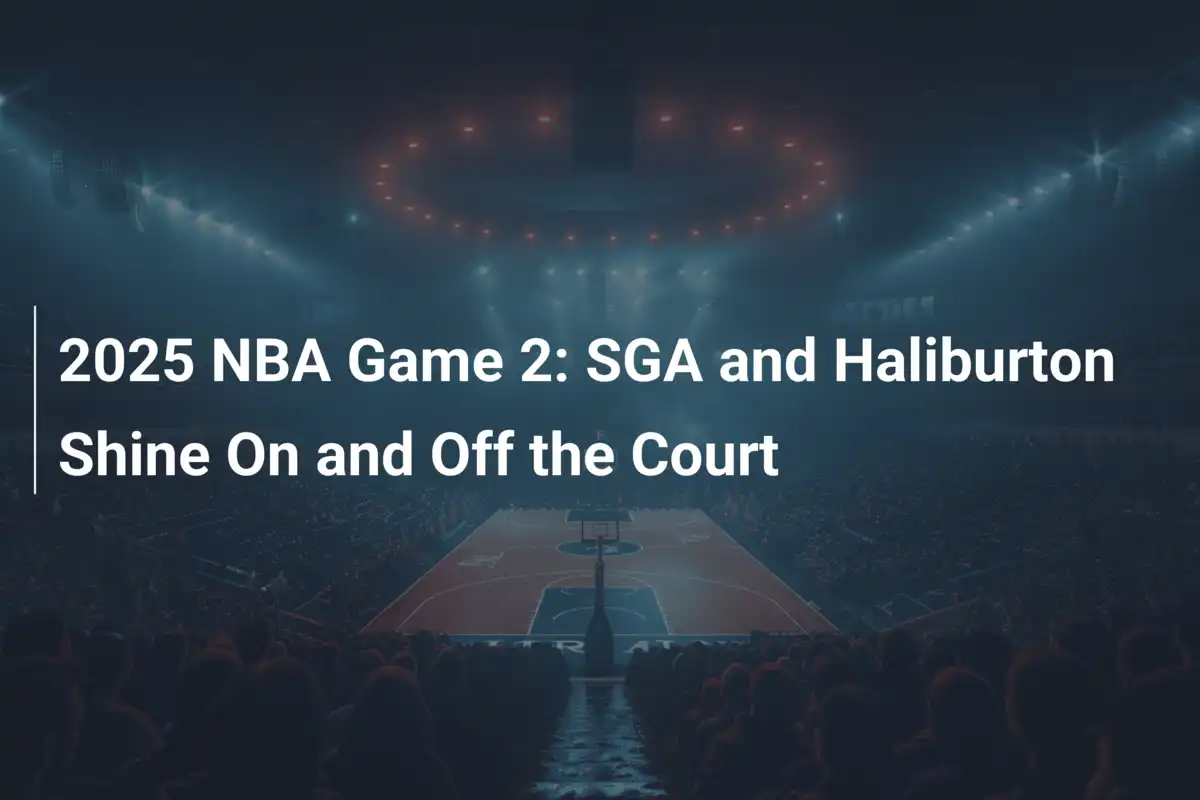 2025 NBA Game 2: SGA and Haliburton Shine On and Off the Court ...