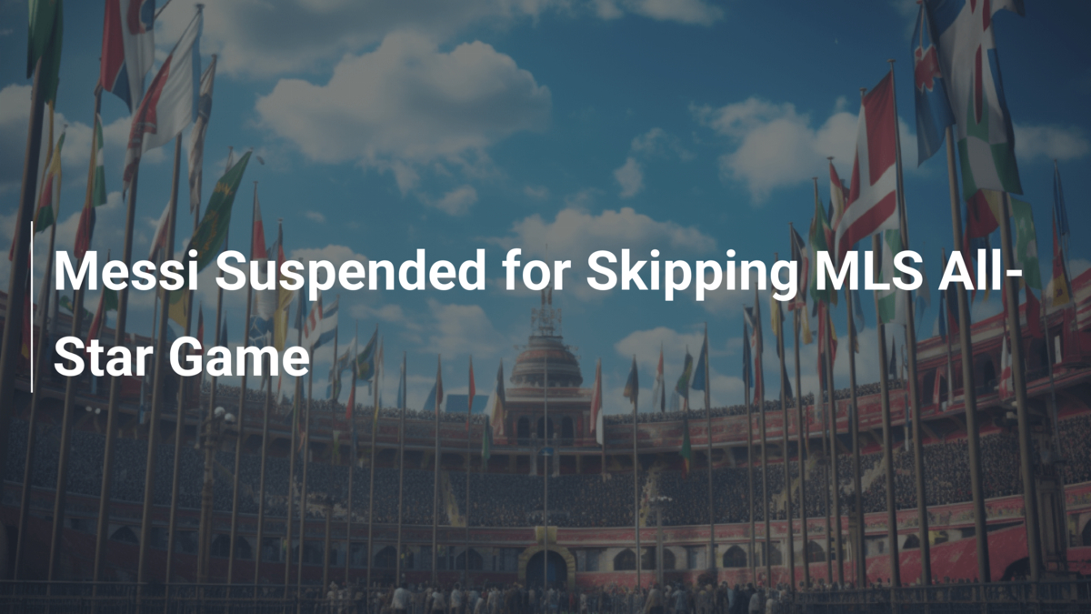 Messi Suspended for Skipping MLS All-Star Game - footboom1.com