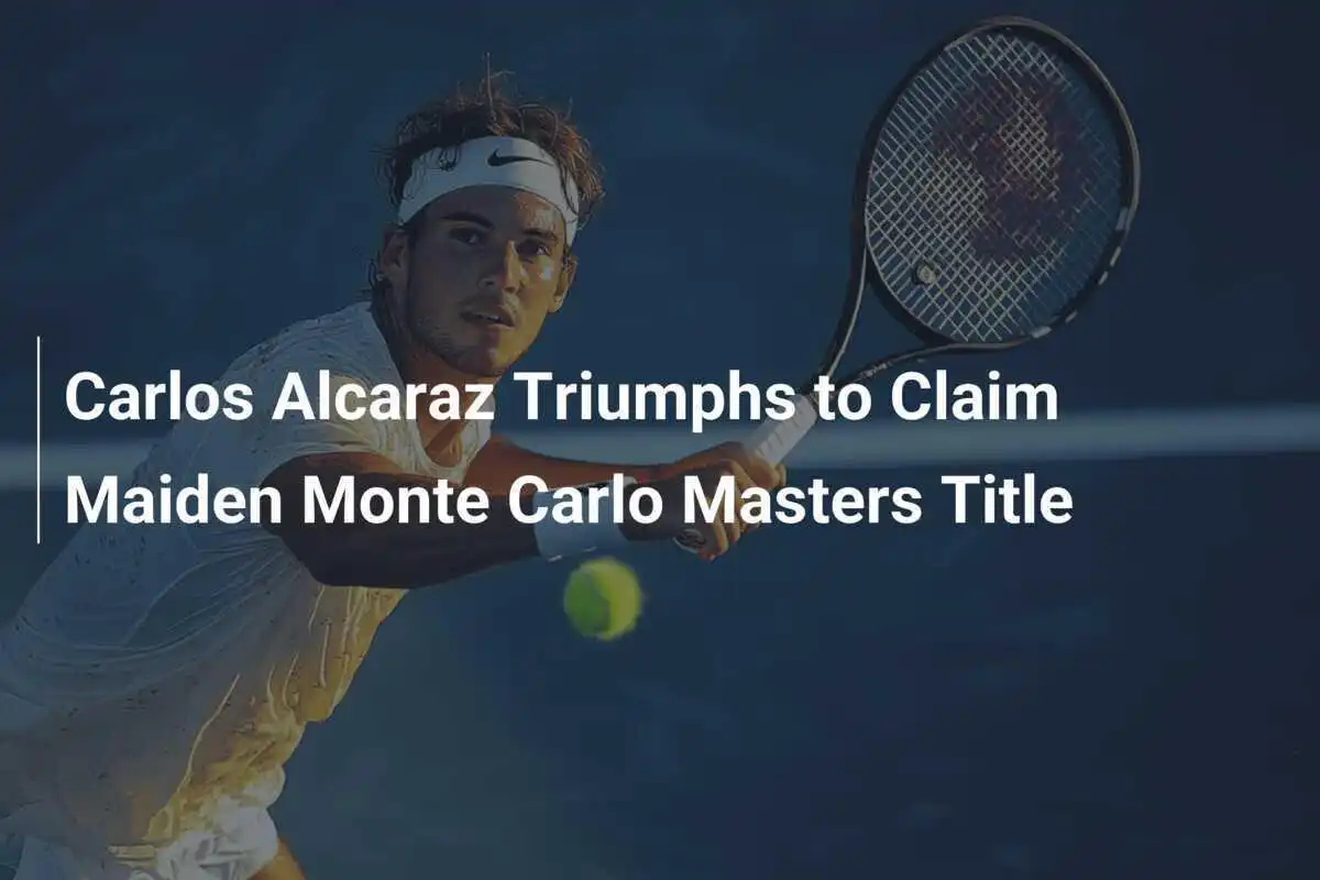 Carlos Alcaraz Triumphs to Claim Maiden Monte Carlo Masters Title ...
