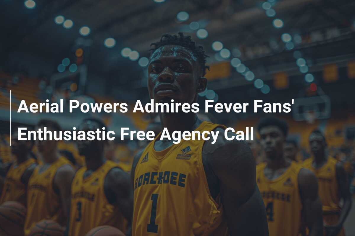Aerial Powers Admires Fever Fans' Enthusiastic Free Agency Call ...